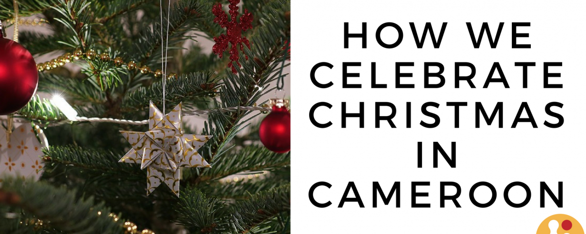 How we Celebrate Christmas in Cameroon - OpenHub Digital
